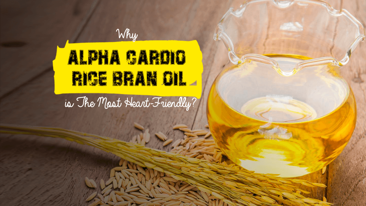 Why Alpha Cardio Rice Bran Oil is The Most Heart-Friendly?